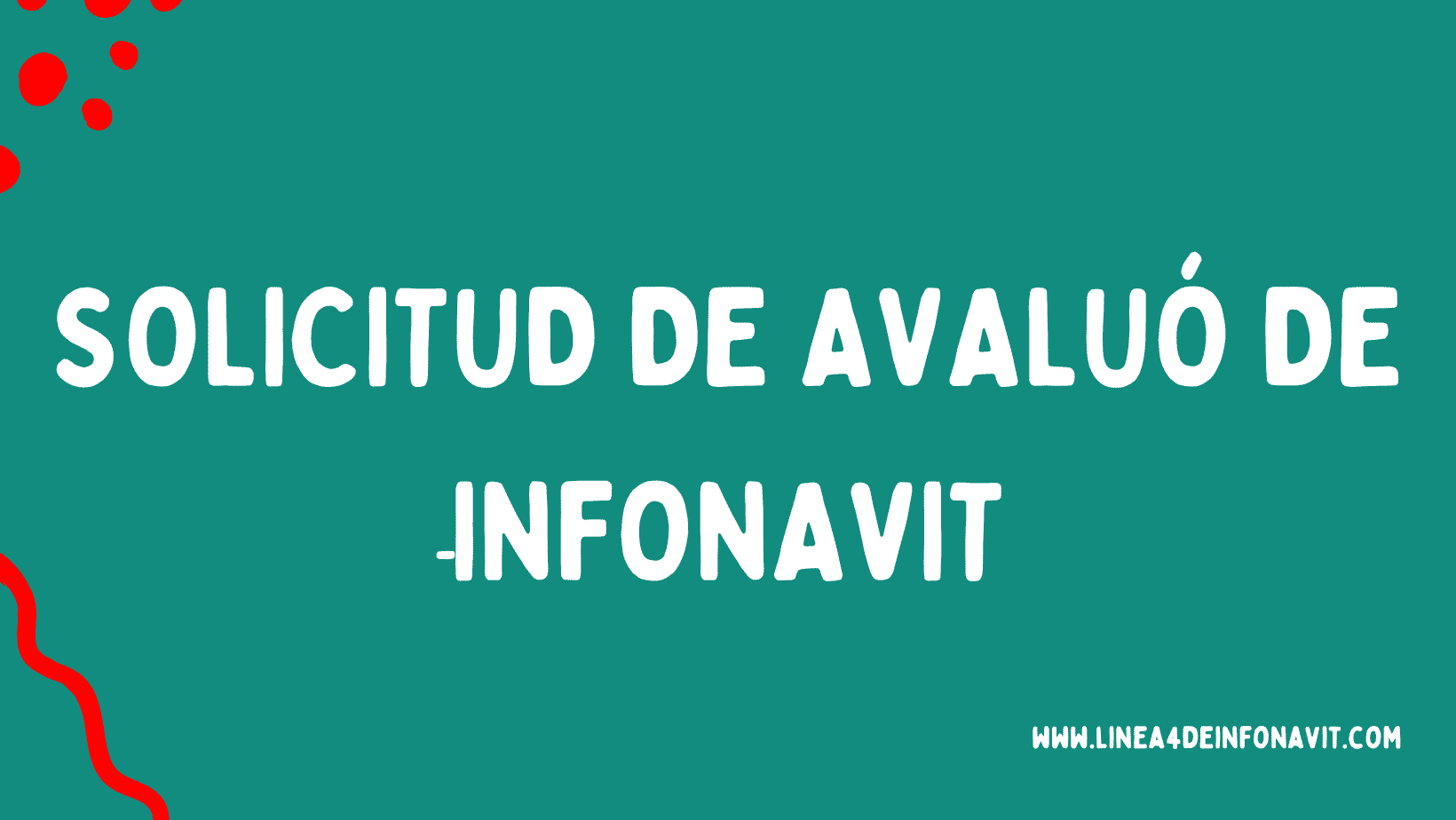 Solicitud de Avaluó de Infonavit • Linea 4 INFONAVIT
